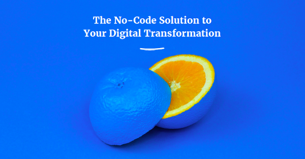 Why Your Digital Transformation Should Start With No-Code